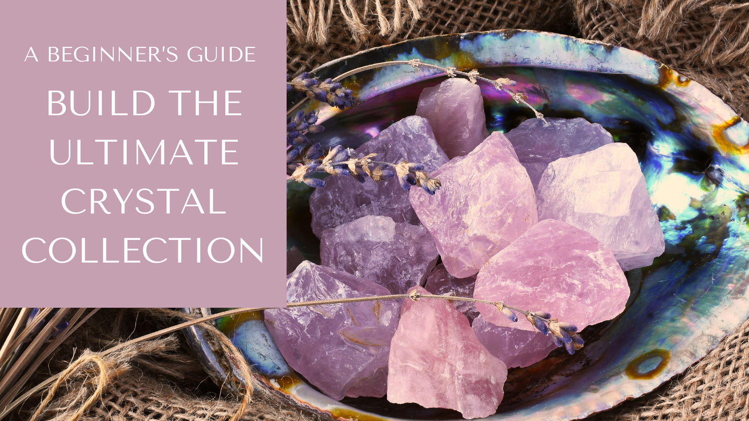 A Beginner's Guide to Building Your Crystal Collection – Pretty Spirits