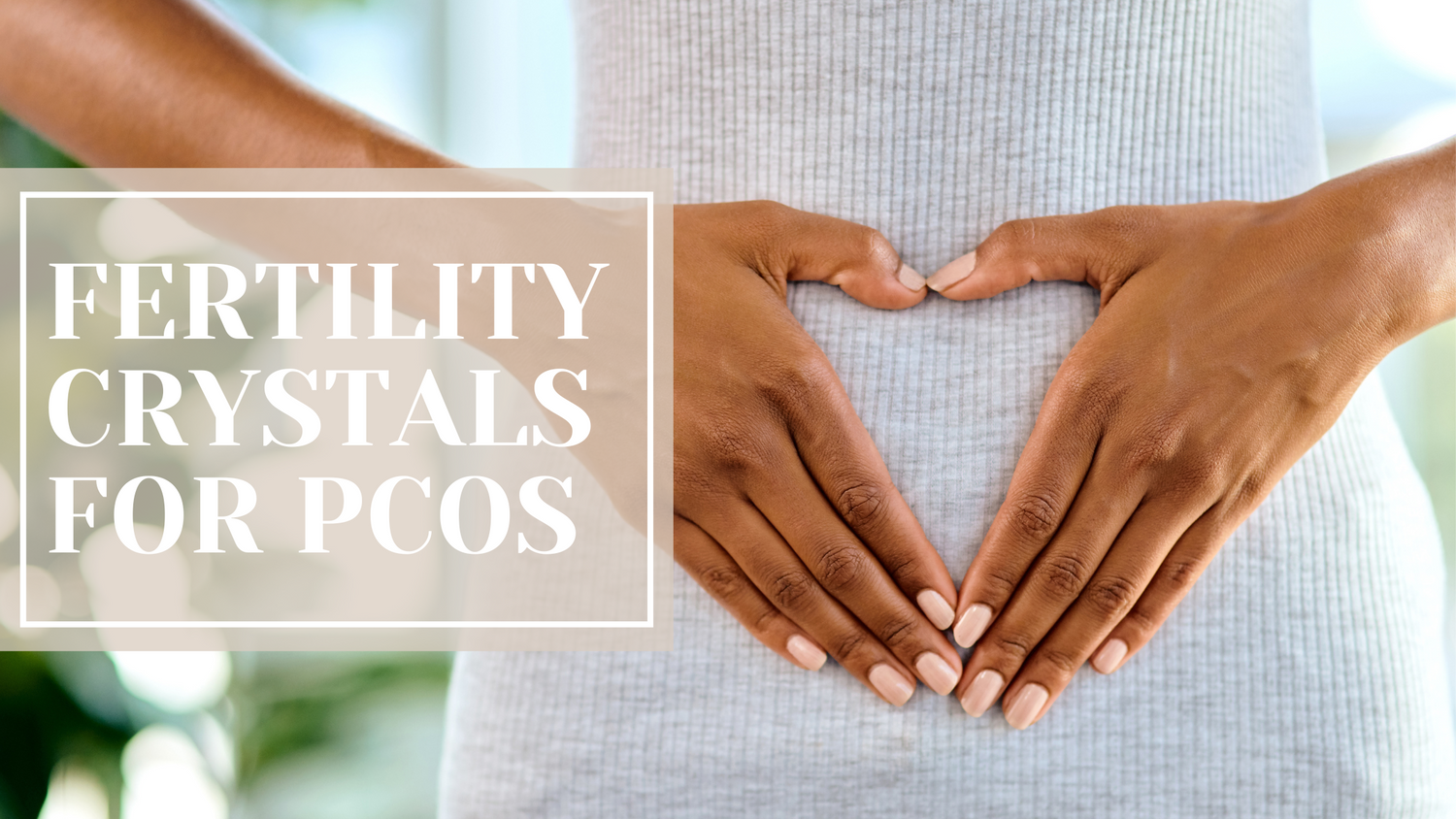 Fertility Crystals For PCOS – Pretty Spirits